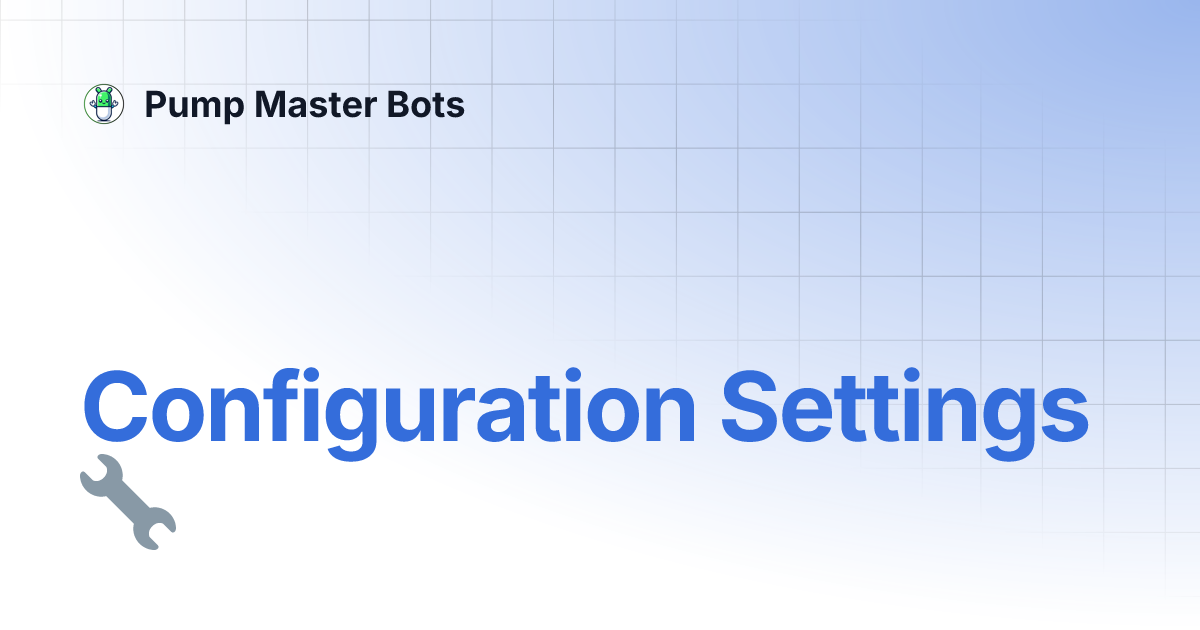 Configuration Settings 🔧 | Pump Master Bots