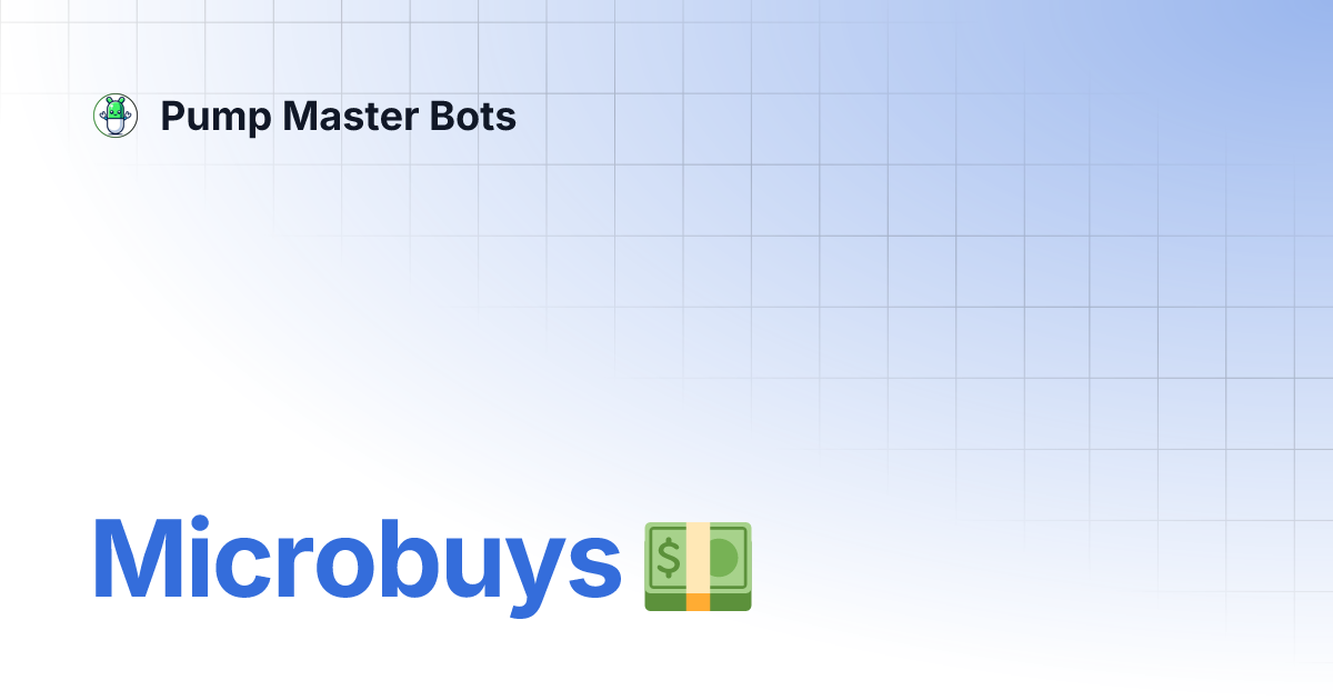 Microbuys 💵 | Pump Master Bots
