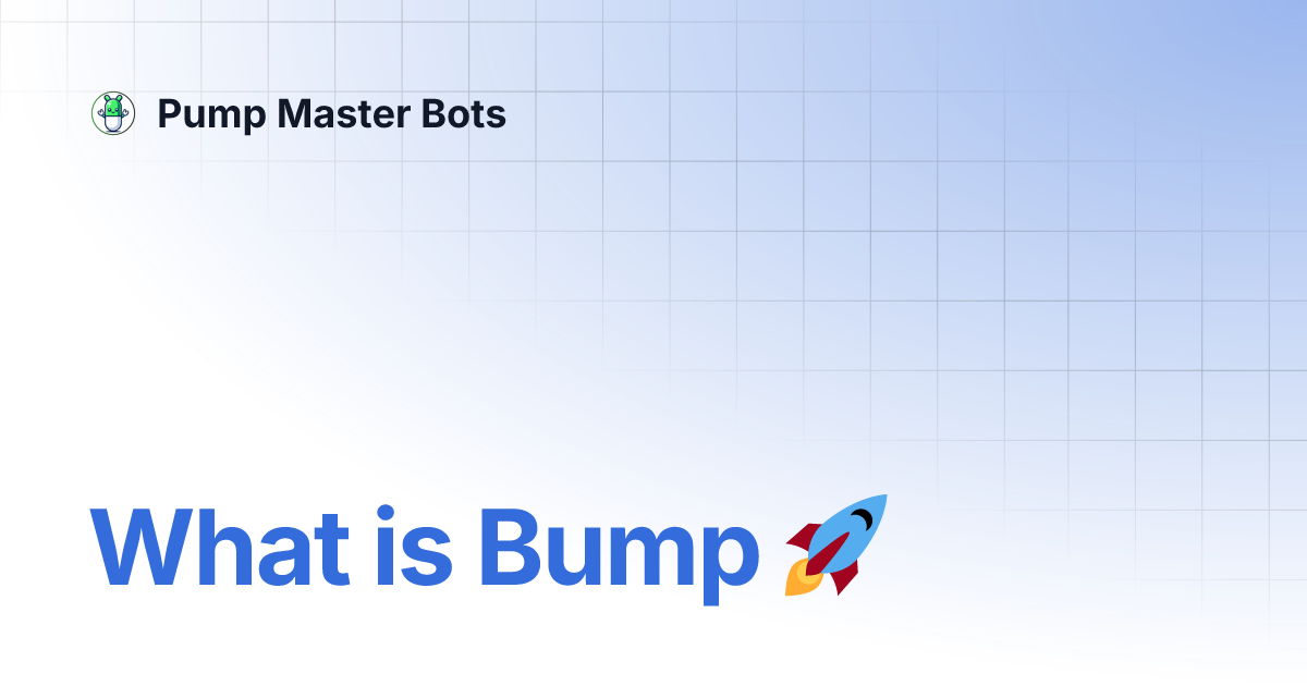 What is Bump 🚀 | Pump Master Bots